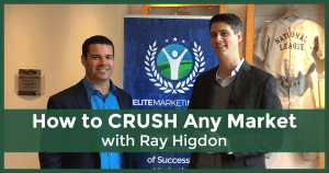 Ray Higdon on How to CRUSH Any Market or Niche