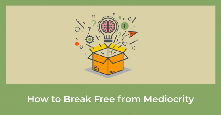 How to Break Away from Mediocrity and Come into Your Greatness